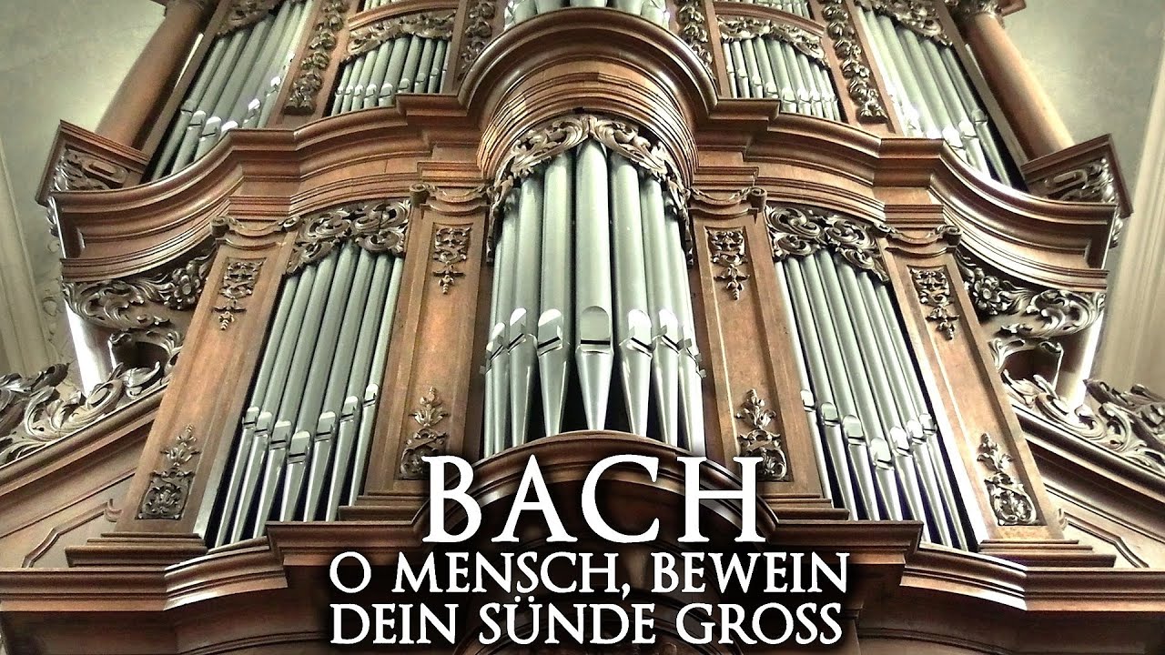 BACH - O MENSCH, BEWEIN DEIN SÜNDE GROSS BWV 622 - JONATHAN SCOTT ORGAN - YouTube