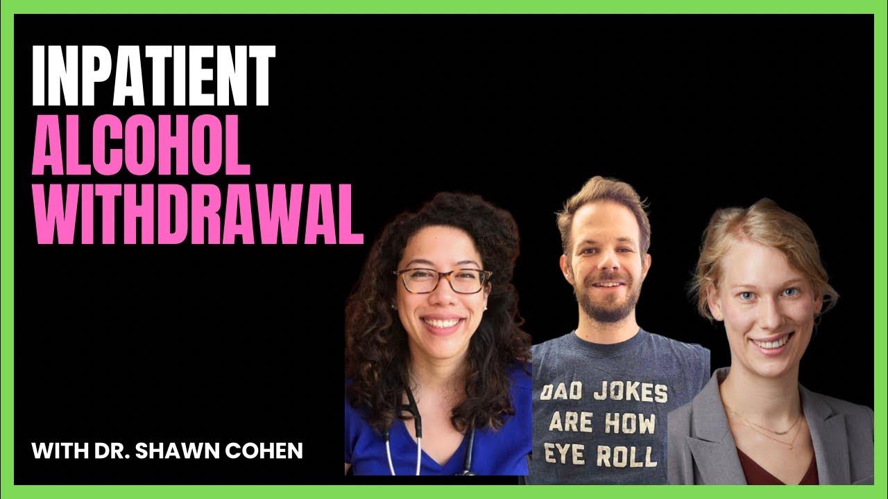#16 Distilling Inpatient Alcohol Withdrawal with Dr. Shawn Cohen - YouTube