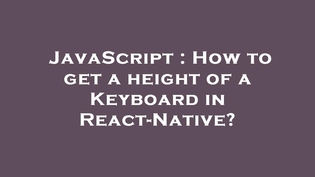 JavaScript : How to get a height of a Keyboard in React-Native? - YouTube