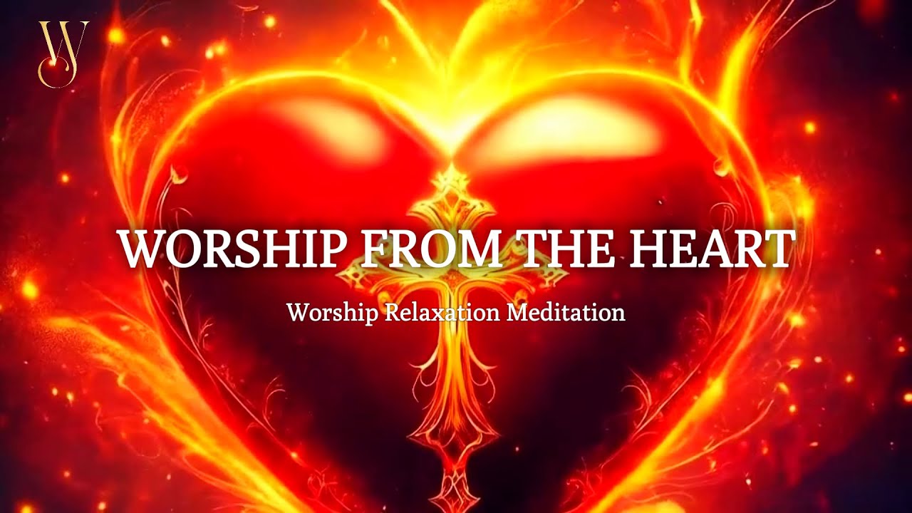 WORSHIP FROM THE HEART | 1 Hour Christian Soaking Worship Instrumental ...