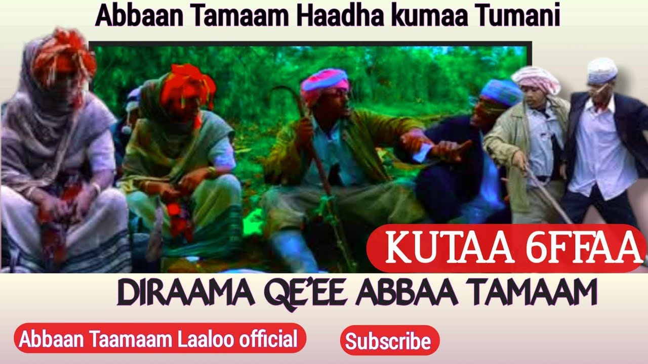 "Diraamaa Qe'ee Abbaa Tamaam kutaa 6ffaa Abbaan Tamaam badiruu tumam ...