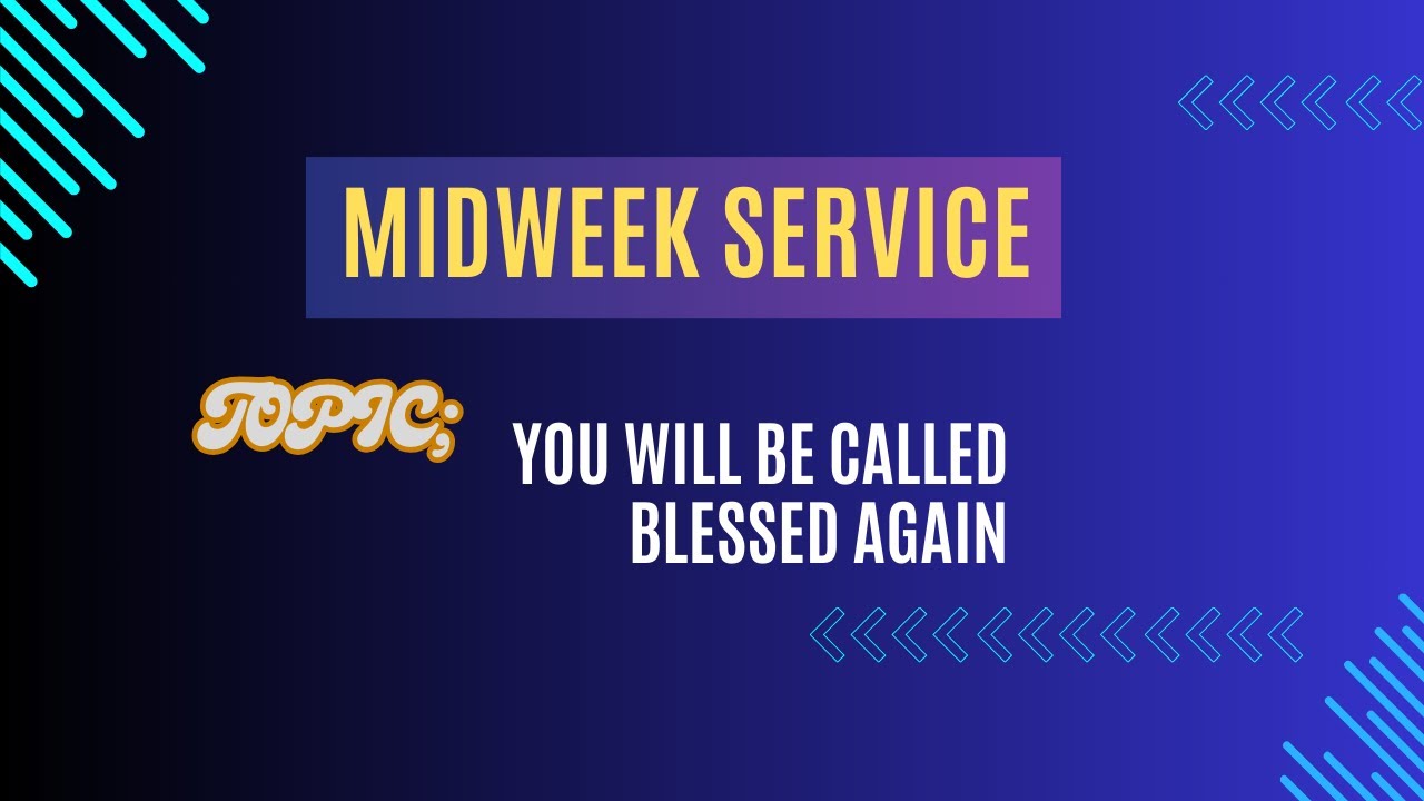 MIDWEEK SERVICE |TOPIC; YOU WILL BE CALLED BLESSED AGAIN | REV KEN ...