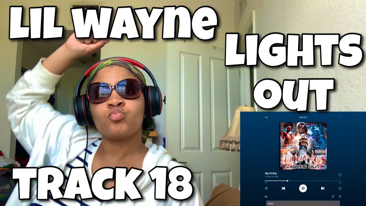 LIL WAYNE “ LIGHTS OUT ALBUM REACTION “ ACT A AZZ “ - YouTube