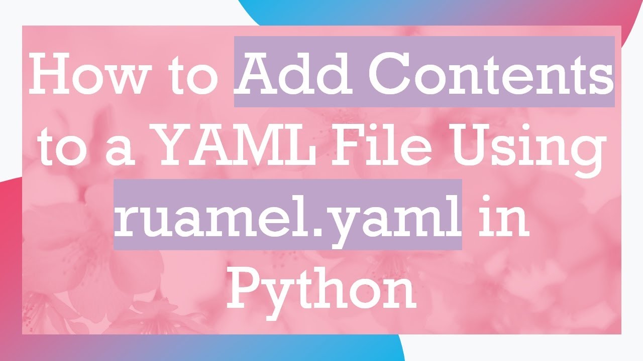 How to Add Contents to a YAML File Using ruamel.yaml in Python - YouTube