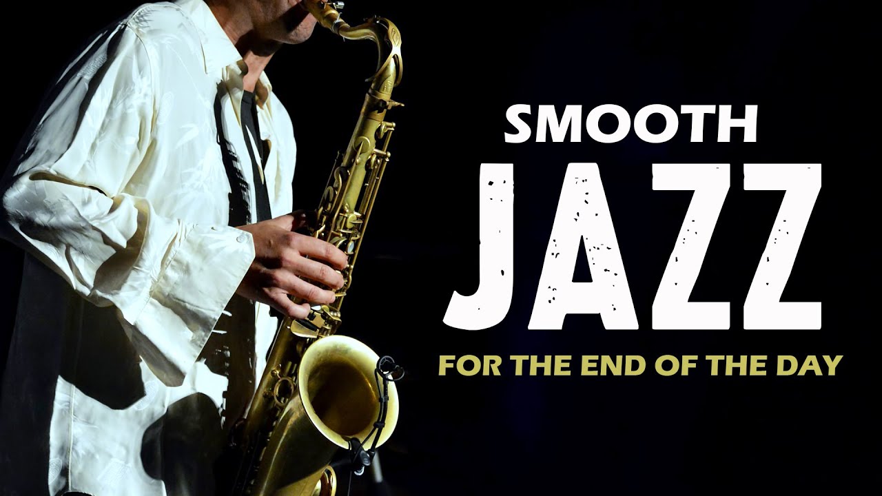 Smooth jazz for the end of the day - YouTube