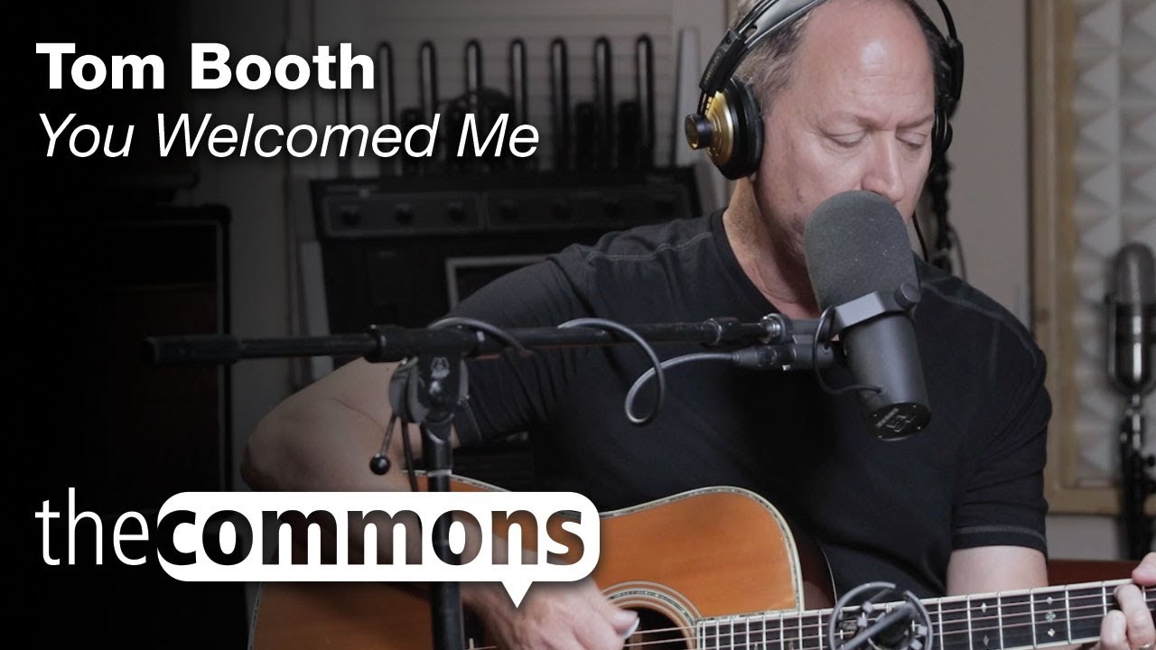 The Commons: You Welcomed Me – Tom Booth - YouTube