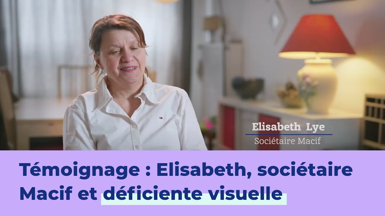 (AD )Handicap - Témoignage d'Elisabeth Sociétaire Macif et déficiente ...