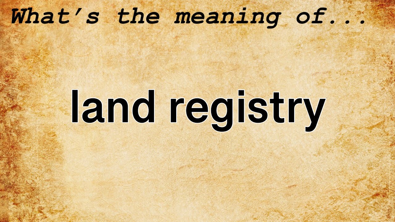 Land Registry Meaning : Definition of Land Registry - YouTube