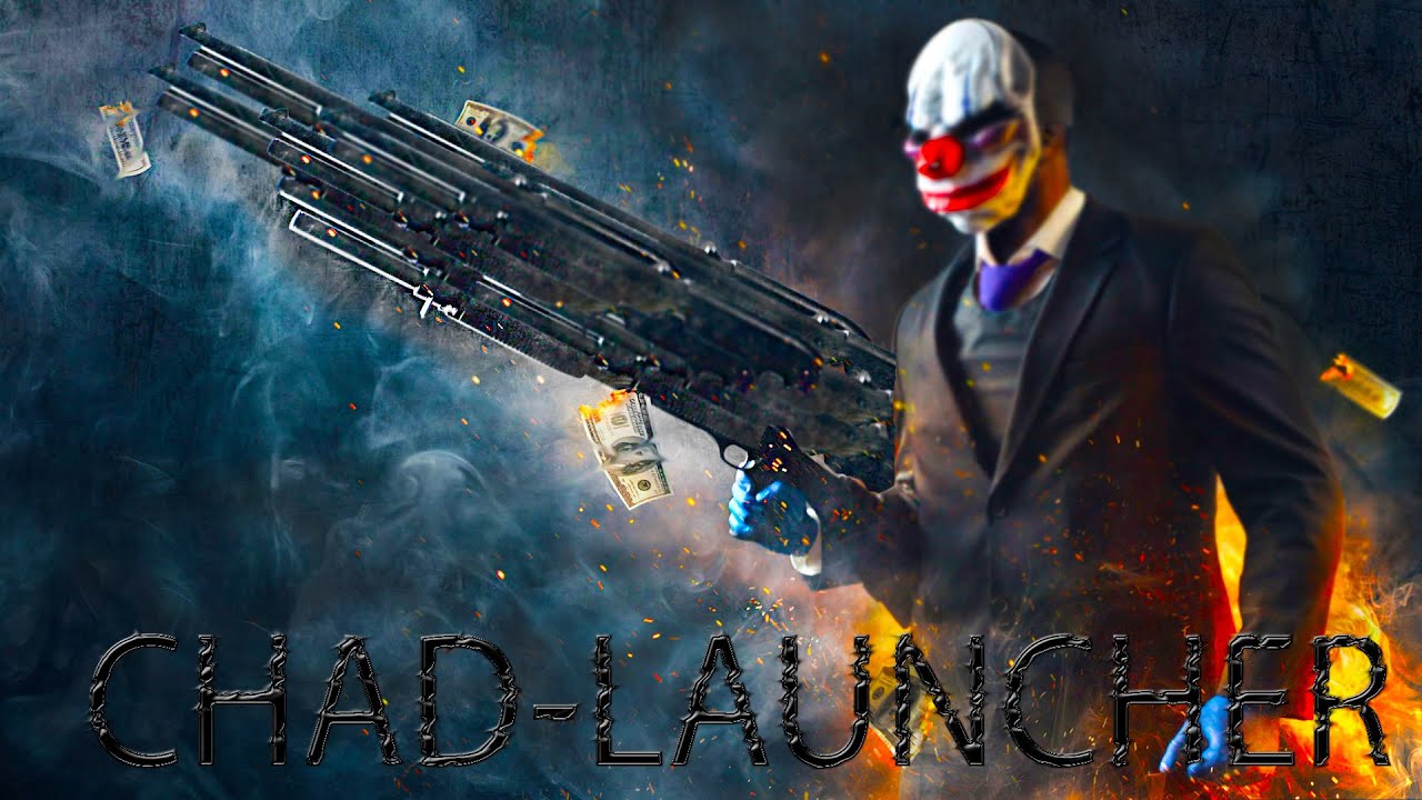 PAYDAY 2 : The Chad Launcher - YouTube