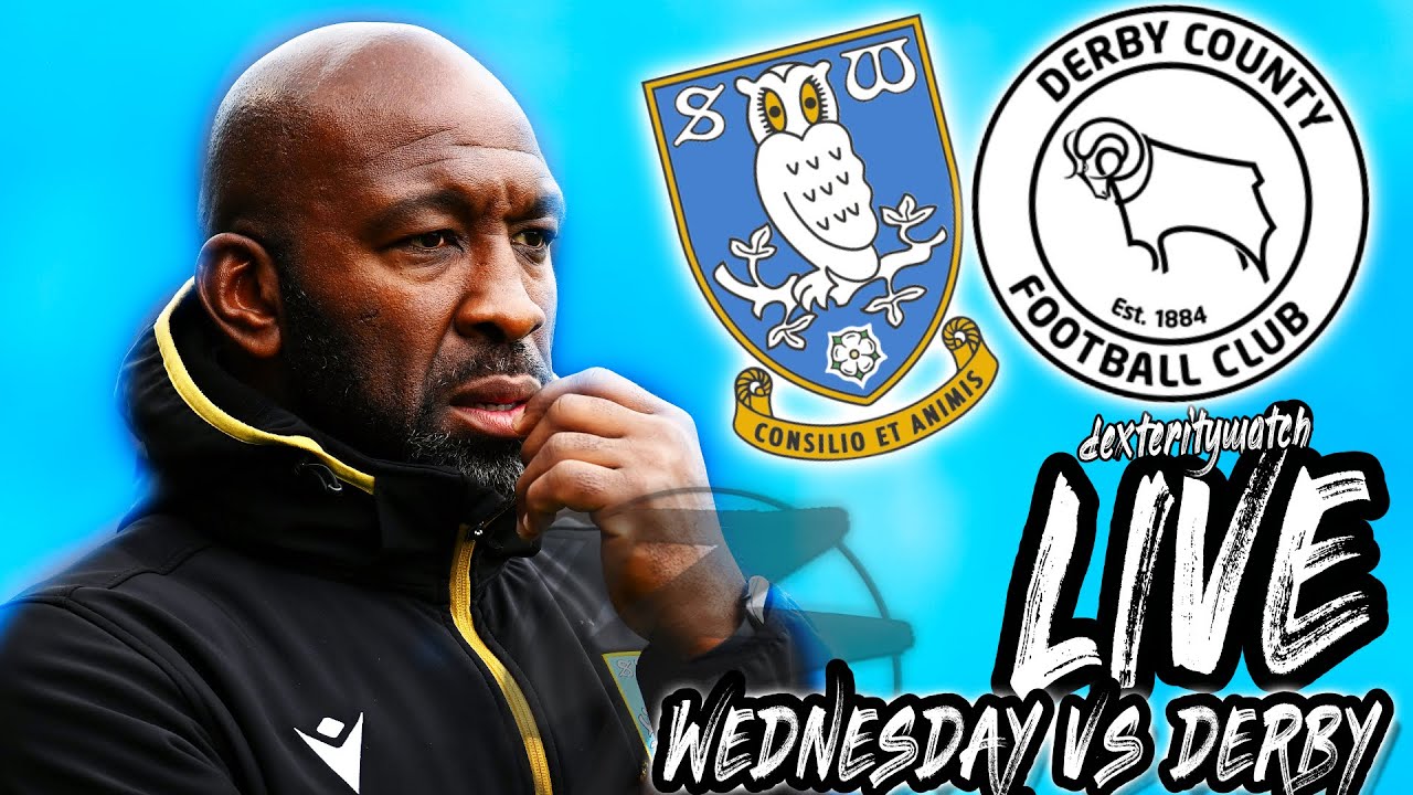 SHEFFIELD WEDNESDAY vs DERBY COUNTY LIVE | DEXTERITYWATCH - YouTube