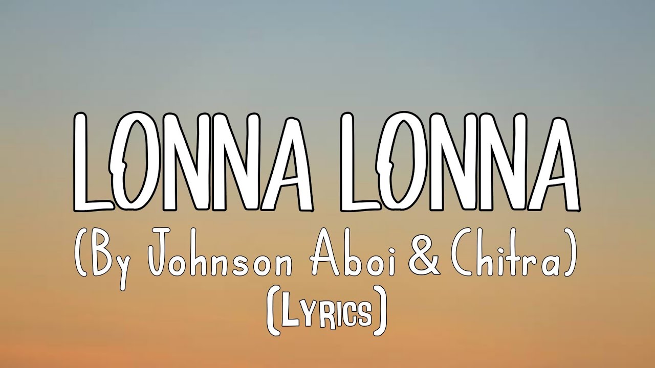 Lonna lonna - by Johnson Aboi & Chitra (Lyrics) - YouTube