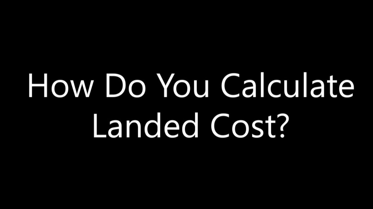 How Do You Calculate Landed Cost YouTube how-do-you-calculate-landed-cost-youtube