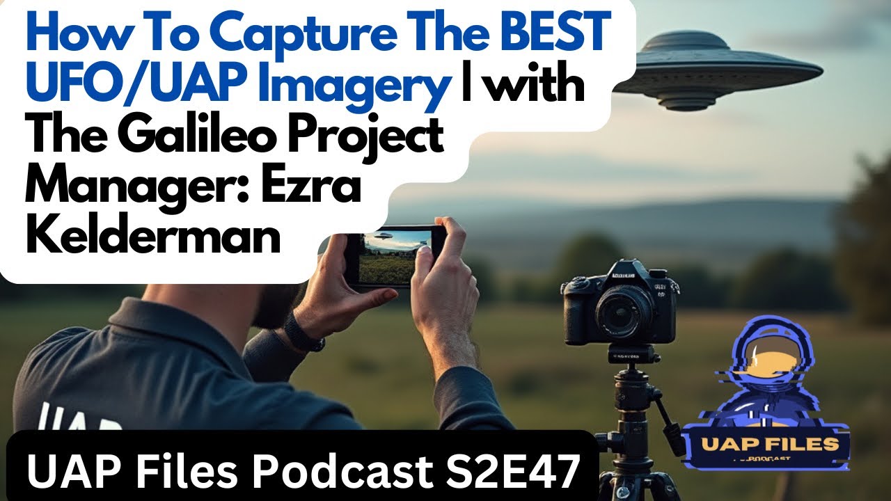 Capture The BEST UFO/UAP Imagery | w/ Ezra Kelderman, Galileo Project ...