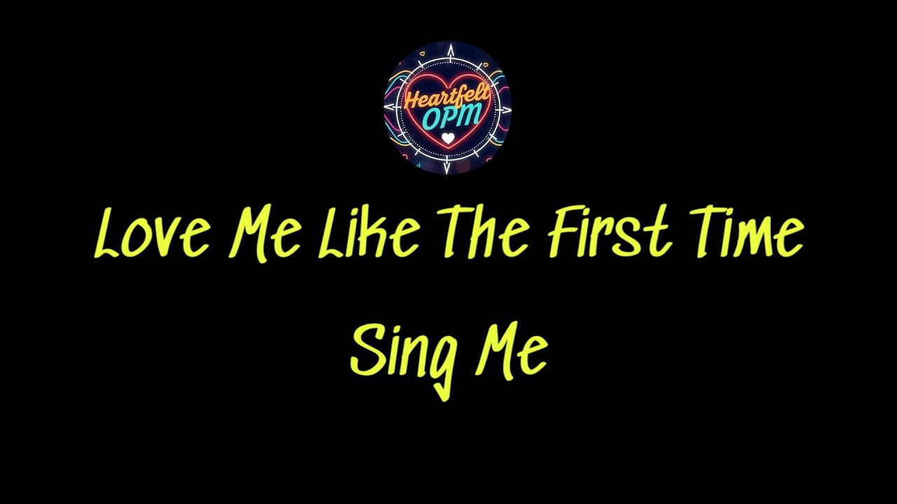 Love Me Like The First Time Sing Me - YouTube