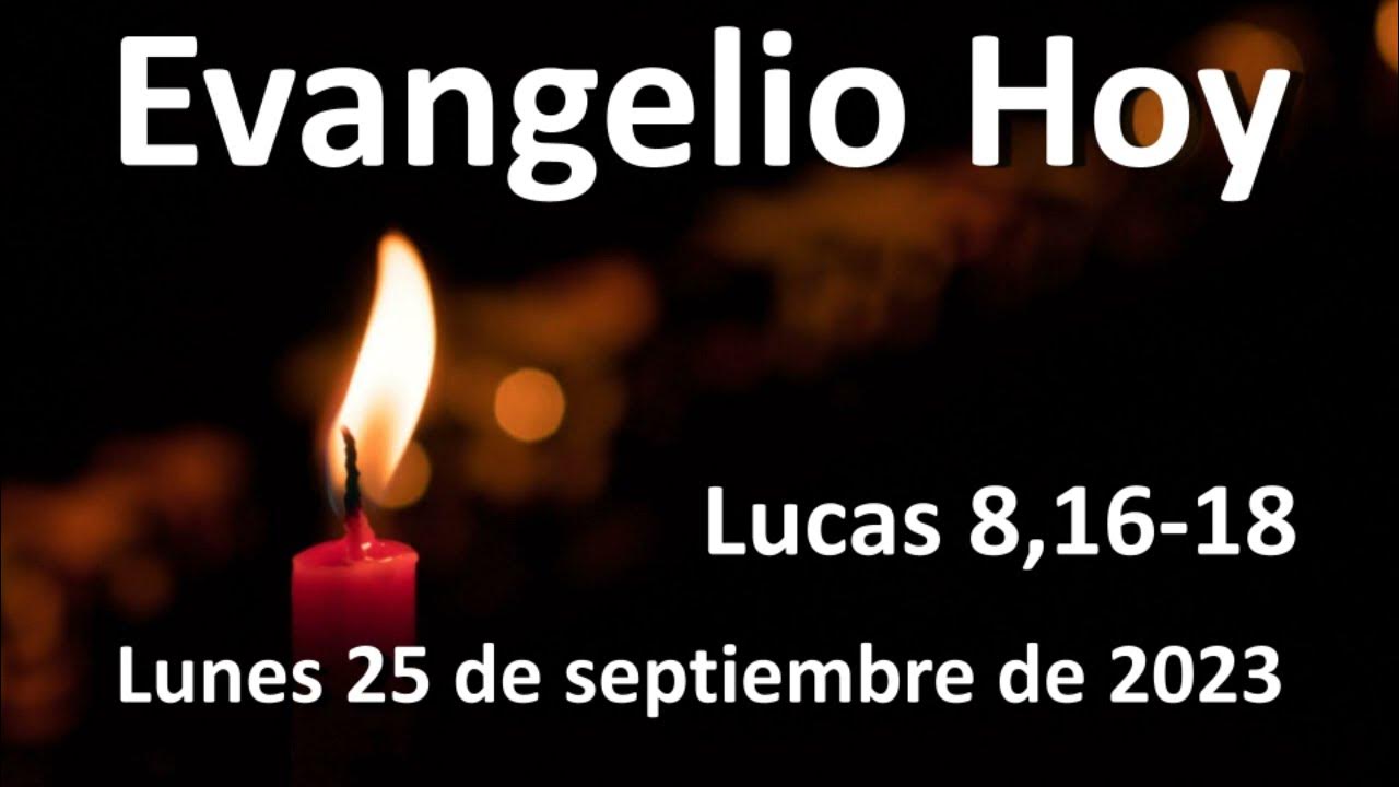 Evangelio Del Dia Lunes 25 De Septiembre De 2023 Lucas 8 16 18