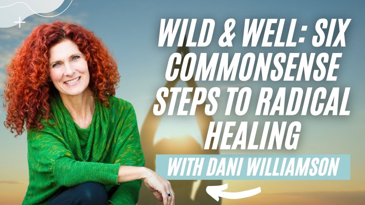 Wild & Well: Six Commonsense Steps to Radical Healing with Dani ...