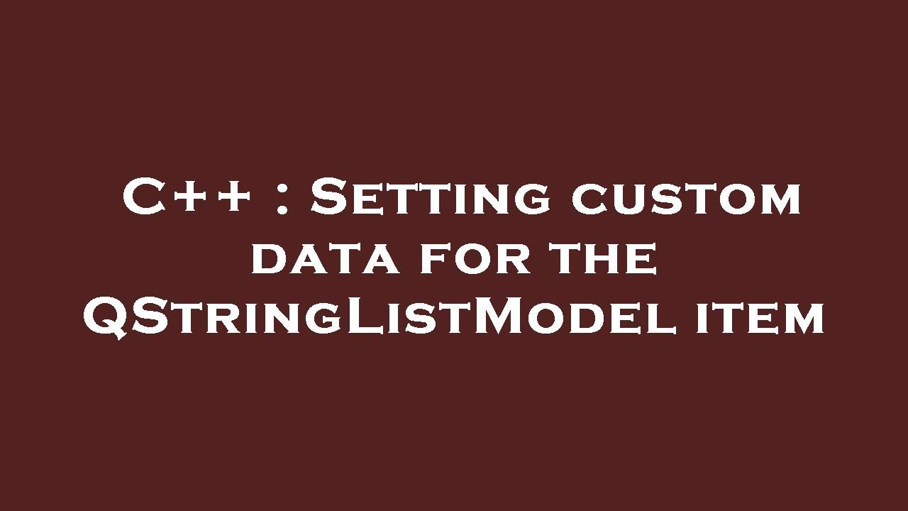 C++ : Setting custom data for the QStringListModel item - YouTube