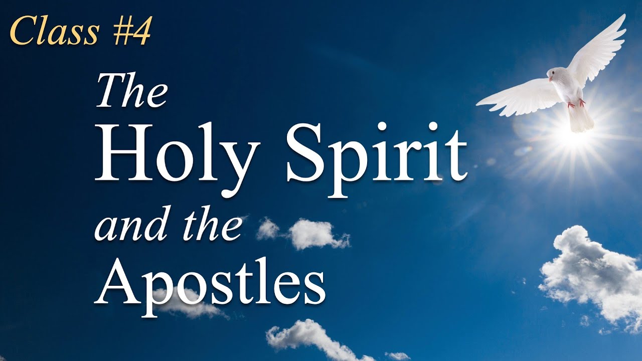 Holy Spirit Class #4 The Holy Spirit & The Apostles - YouTube