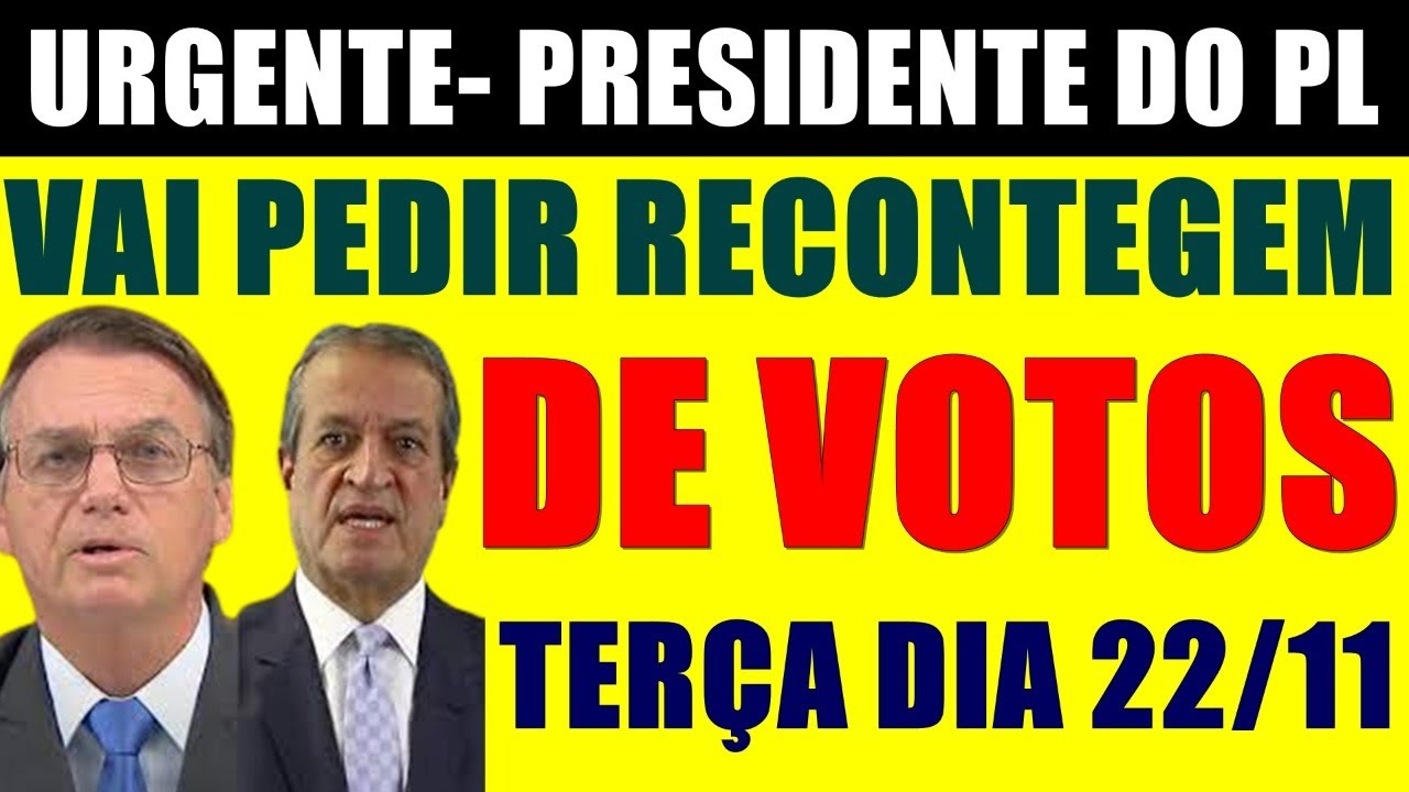 URENTE- PRESIDENTE do PL de BOLSONARO vai PEDIR RECONTEGEM de VOTOS ...