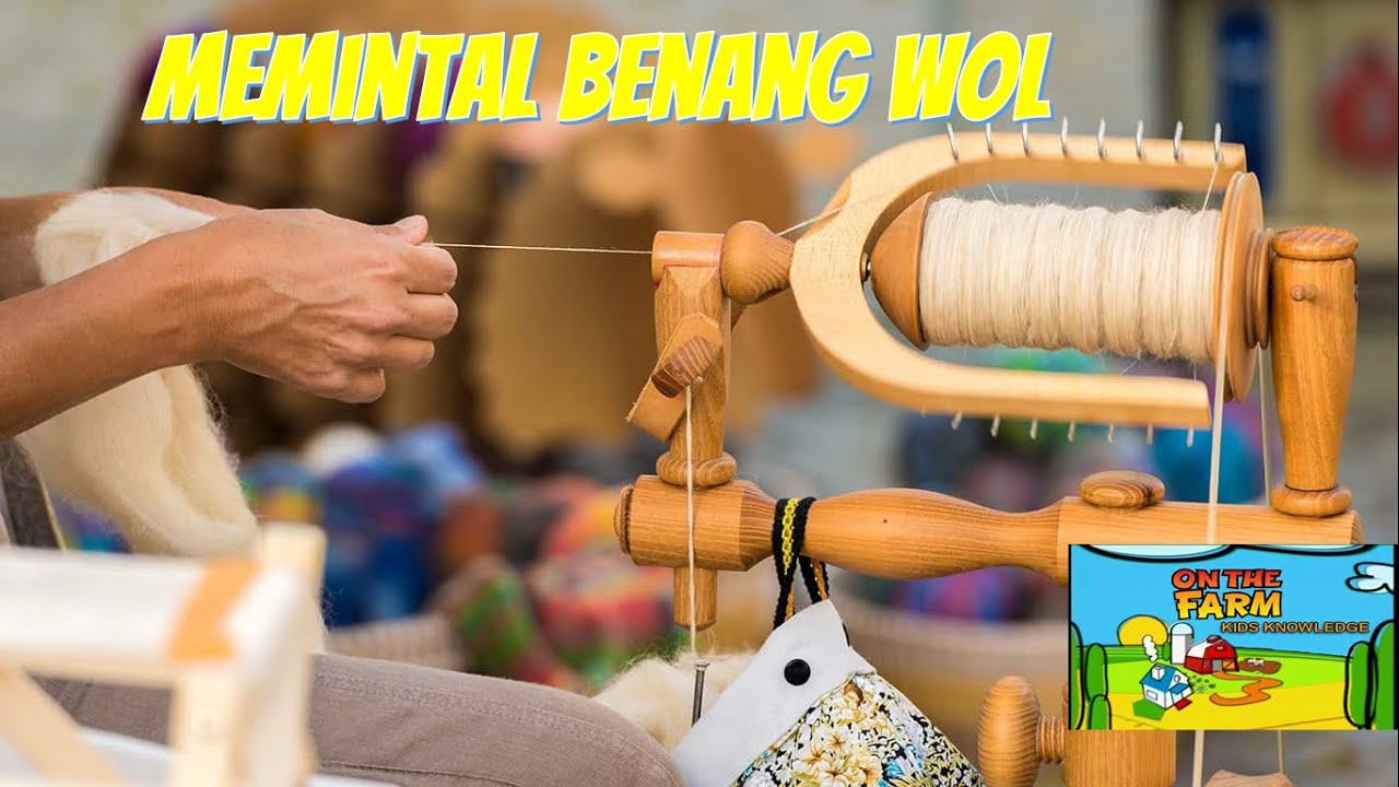 MEMINTAL BENANG WOL I PETERNAKAN I ON THE FARM KIDS KNOWLEDGE - YouTube