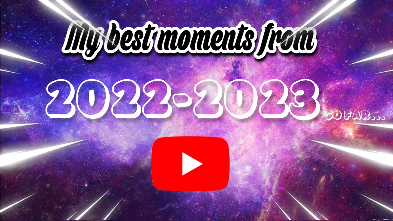 My Best Moments from 2022-2023 SO FAR! (SUMMER EDITION) - YouTube