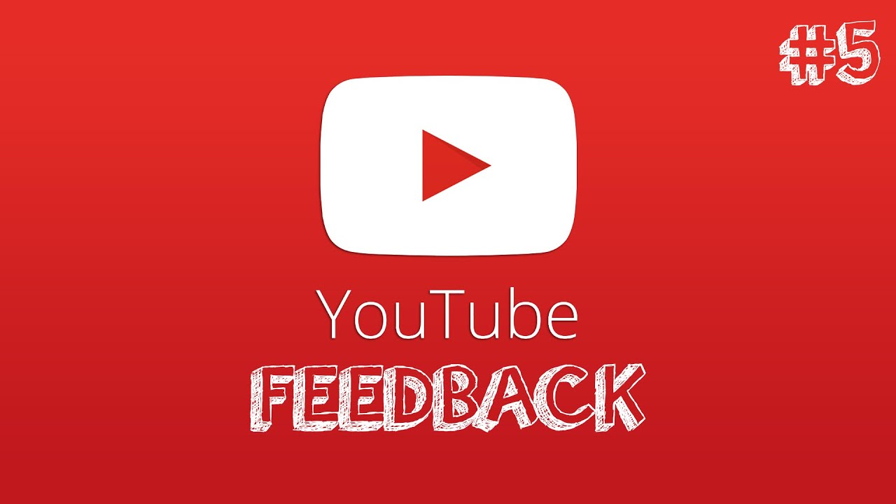 YOUTUBE FEEDBACK #5 - YouTube