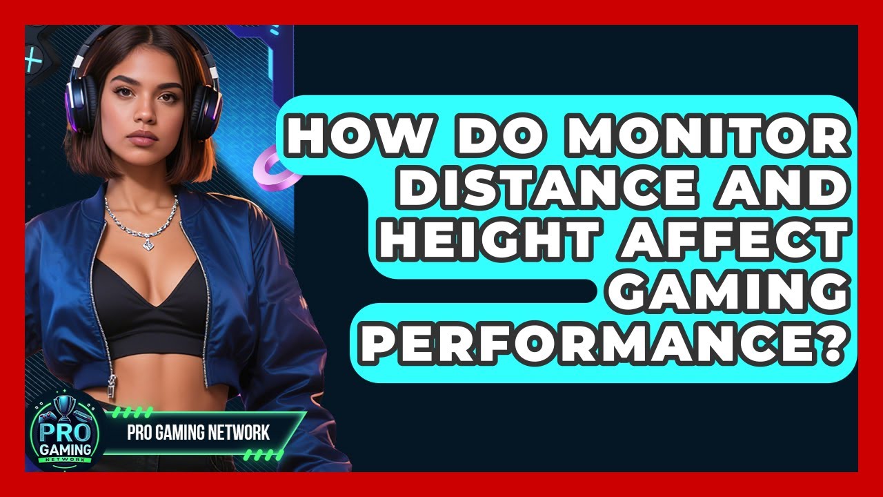 How Do Monitor Distance And Height Affect Gaming Performance? - Pro ...