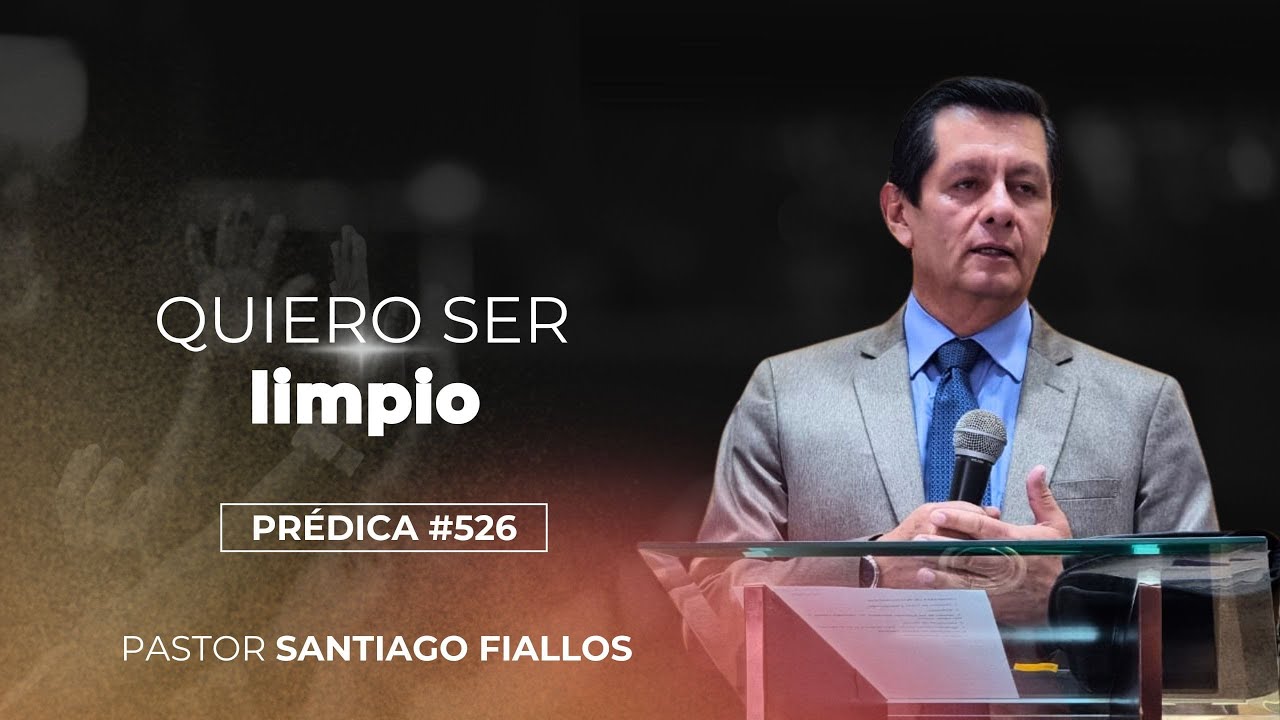 Quiero ser limpio | Prédica #526 | Pastor Santiago Fiallos | CAC los ...