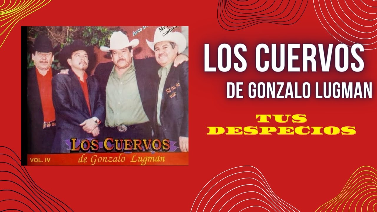 LOS CUERVOS DE GONZALO LUGMAN Tus Desprecios vevo sonora regional ...