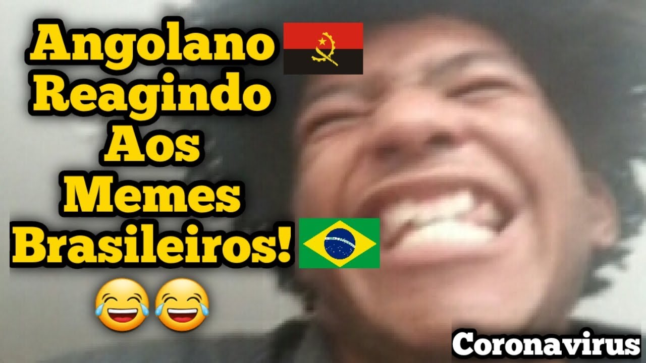 Angolano Reagindo Aos Memes Brasileiros 😂😂😂😂#MemesDaQuarentena - YouTube
