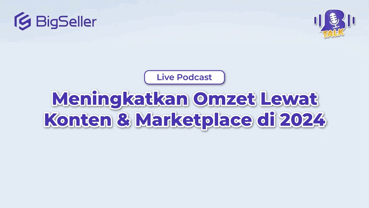 MENINGKAT KAN OMZET LEWAT KONTEN & MARKETPLACE DI 2024 | BIGTALK E3 - YouTube