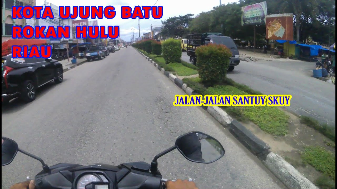 Kota Ujung Batu, Rokan Hulu, Riau | motovlog 6 - YouTube