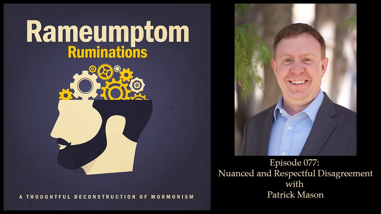 Rameumptom Ruminations: 078: Nuance and Respectful Disagreement with ...