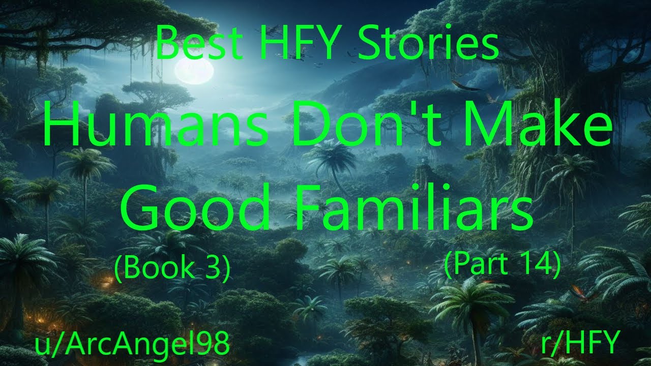 Best HFY Stories: Humans Don't Make Good Familiars (Book 3) (Part 14 ...