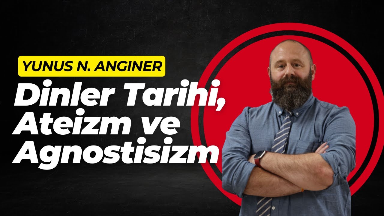 Dinler Tarihi, Ateizm ve Agnostisizm - Yunus Anginer - YouTube