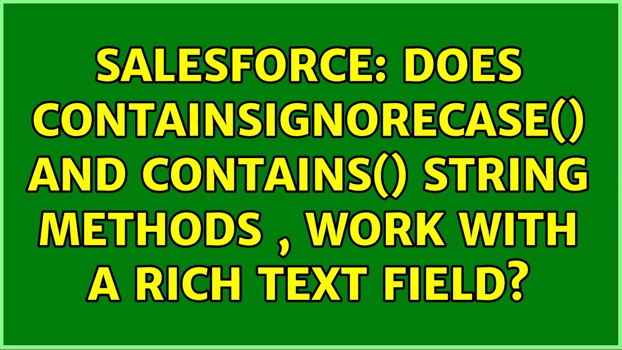 Salesforce Does Containsignorecase And Contains String Methods 1034
