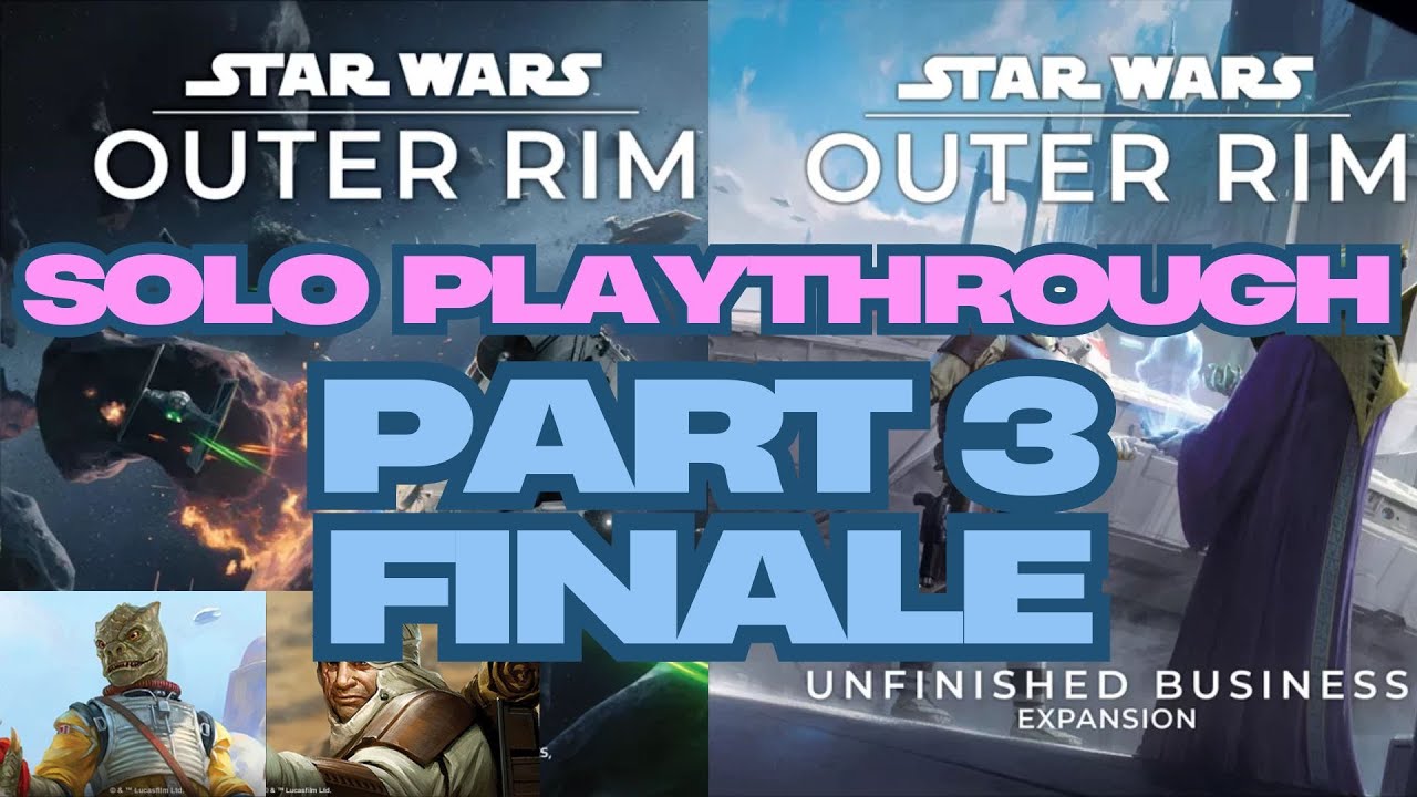 Star Wars Outer Rim PART 3 solo playthrough with Unfinished Business ...