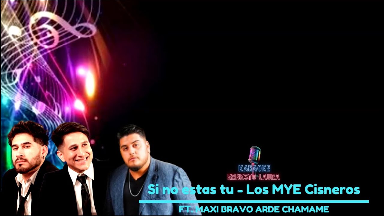 Los MYE Cisneros ft Maxi Bravo - Si no estas tu - karaoke - YouTube