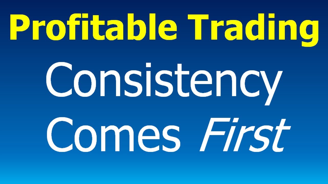 The Secret to Profitable Trading: Consistency Comes First - YouTube