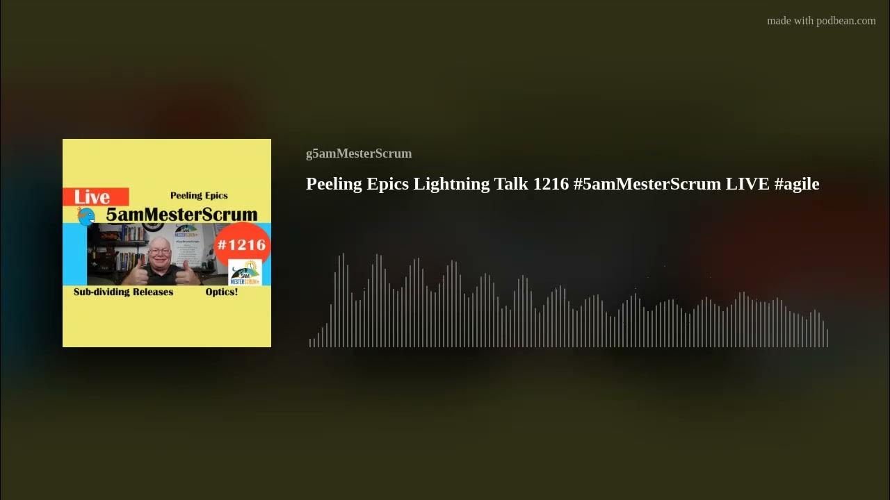 Peeling Epics Lightning Talk 1216 #5amMesterScrum LIVE #agile - YouTube