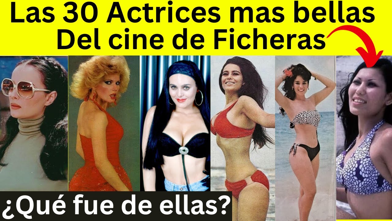 30 Inolvidables Actrices del Cine de Ficheras | ¿Qué fue de ellas? - YouTube