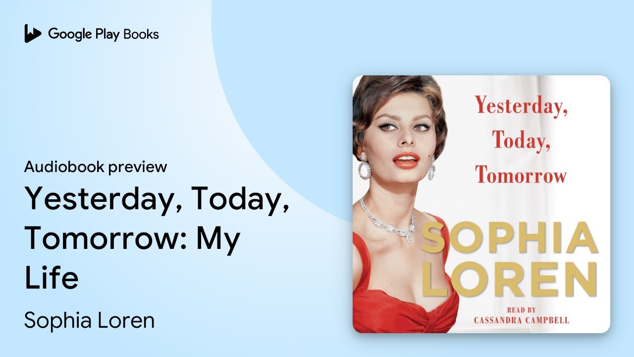 Yesterday, Today, Tomorrow: My Life by Sophia Loren · Audiobook preview ...
