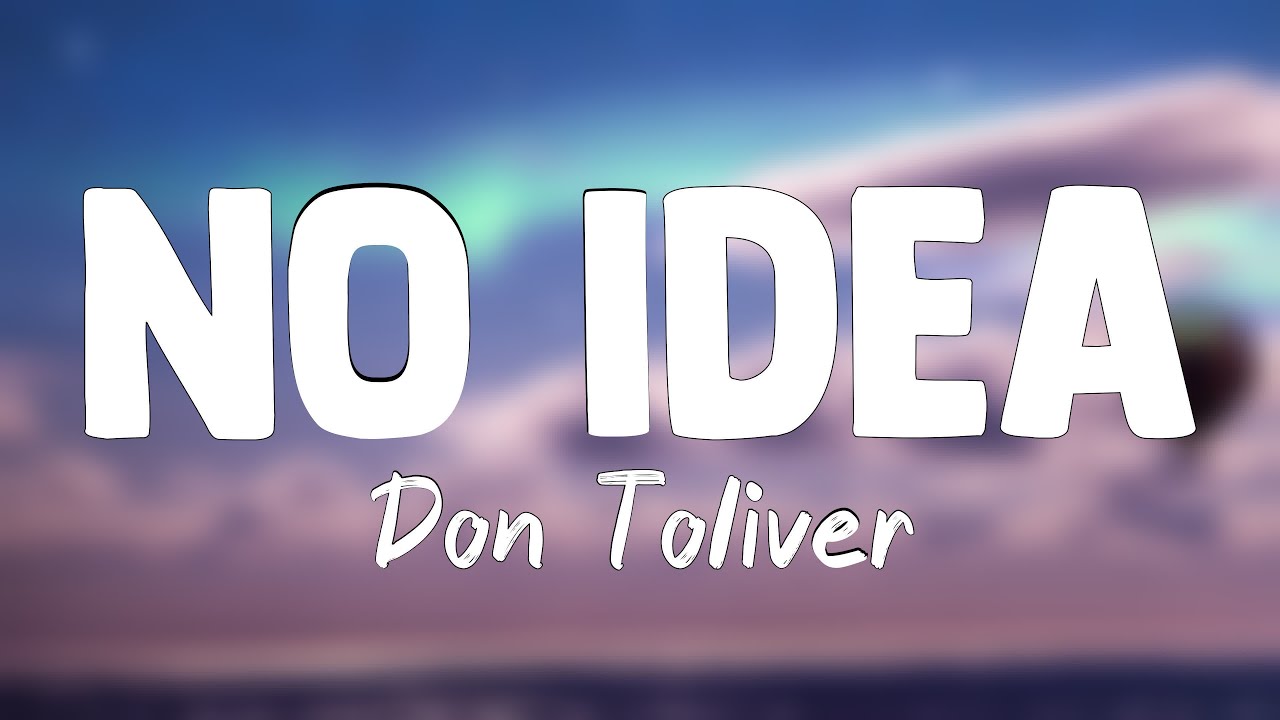 No Idea - Don Toliver {Lyrics Video} 🐳 - YouTube