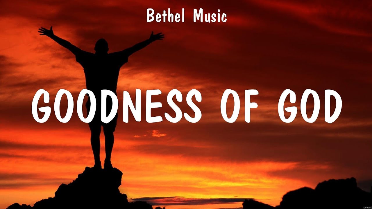 Bethel Music - Goodness of God (Lyrics) Hillsong Worship, Bethel Music ...