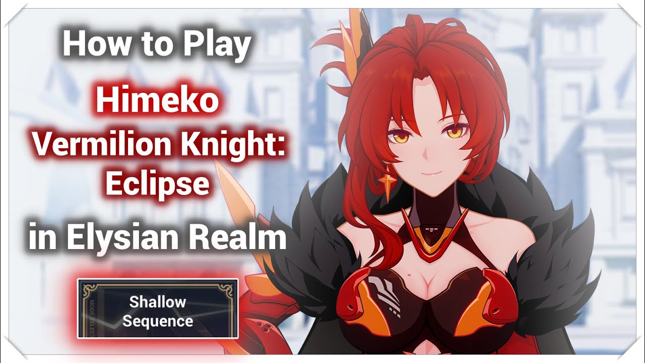 How To Play Himeko Vermilion Knight:Eclipse in Elysian Realm Shallow Sequence [Honkai Impact 3 ...