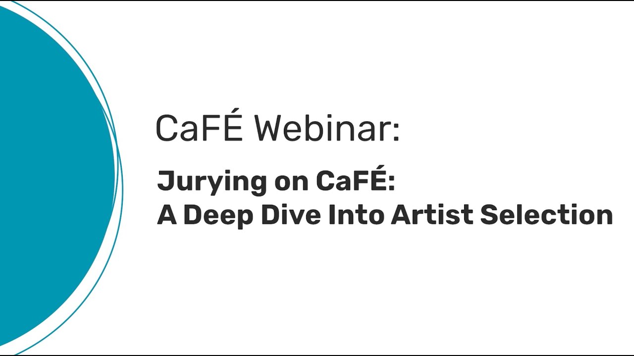 CaFÉ Webinar - Jurying on CaFÉ: A Deep Dive into Artist Selection ...