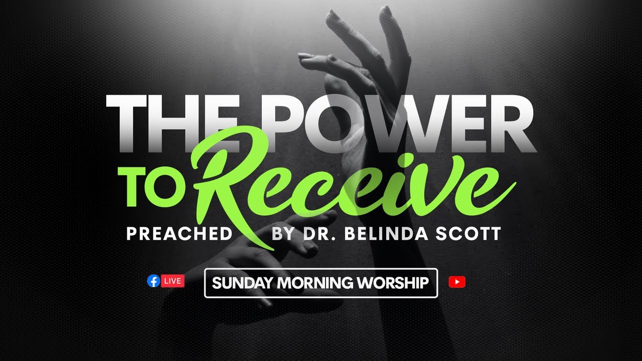 “Power to Receive” Part II - (Sunday Morning Worship) Dr. Belinda Scott ...