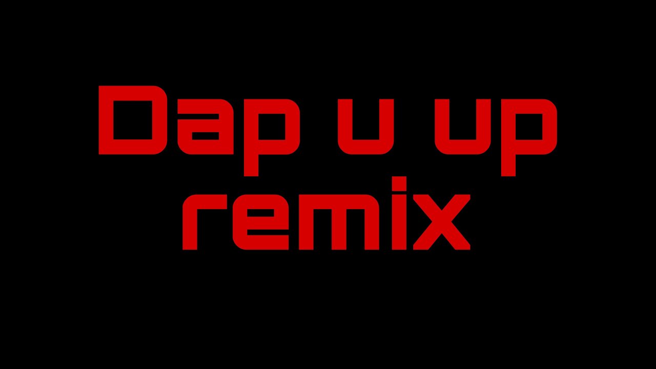 Dap u up (remix) -MCFDrako - YouTube