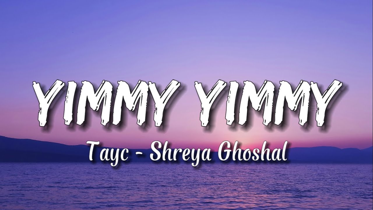 Yimmy Yimmy (Lyrics) – Tayc | Shreya Ghoshal | Jacqueline Fernandez ...