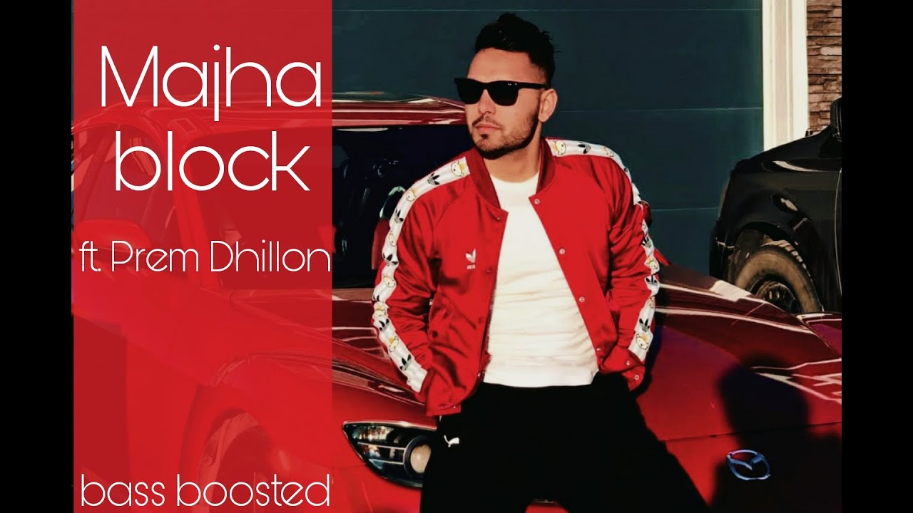 Majha Block full song Prem Dhillon | bass boosted | remix | new punjabi ...